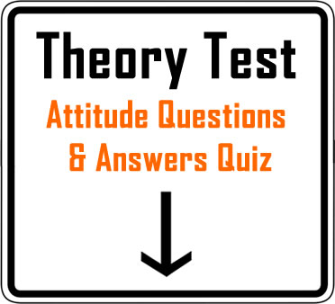 Theory Test - Attitude Questions and Answers